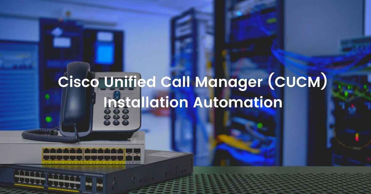 Cisco Unified Call Manager (CUCM) installation Automation | Featsystems